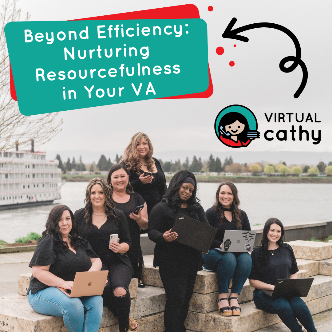 Beyond Efficiency: Nurturing Resourcefulness in Your VA - Virtual Cathy